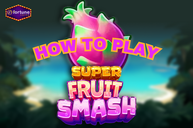 How to Play Super Fruit Smash | Fortune Coins Blog